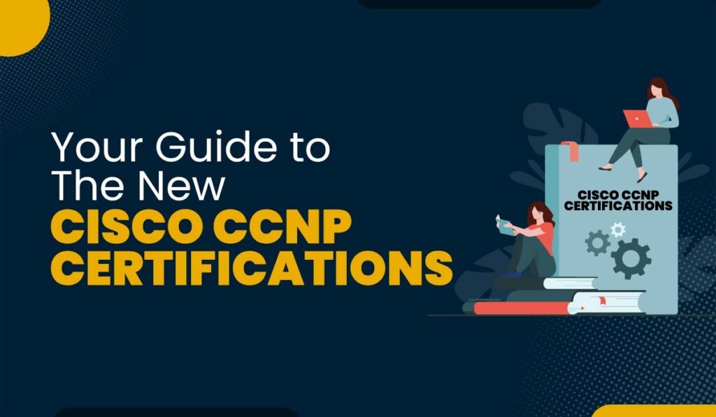 New Cisco CCNP Certifications - Most Enticing ones