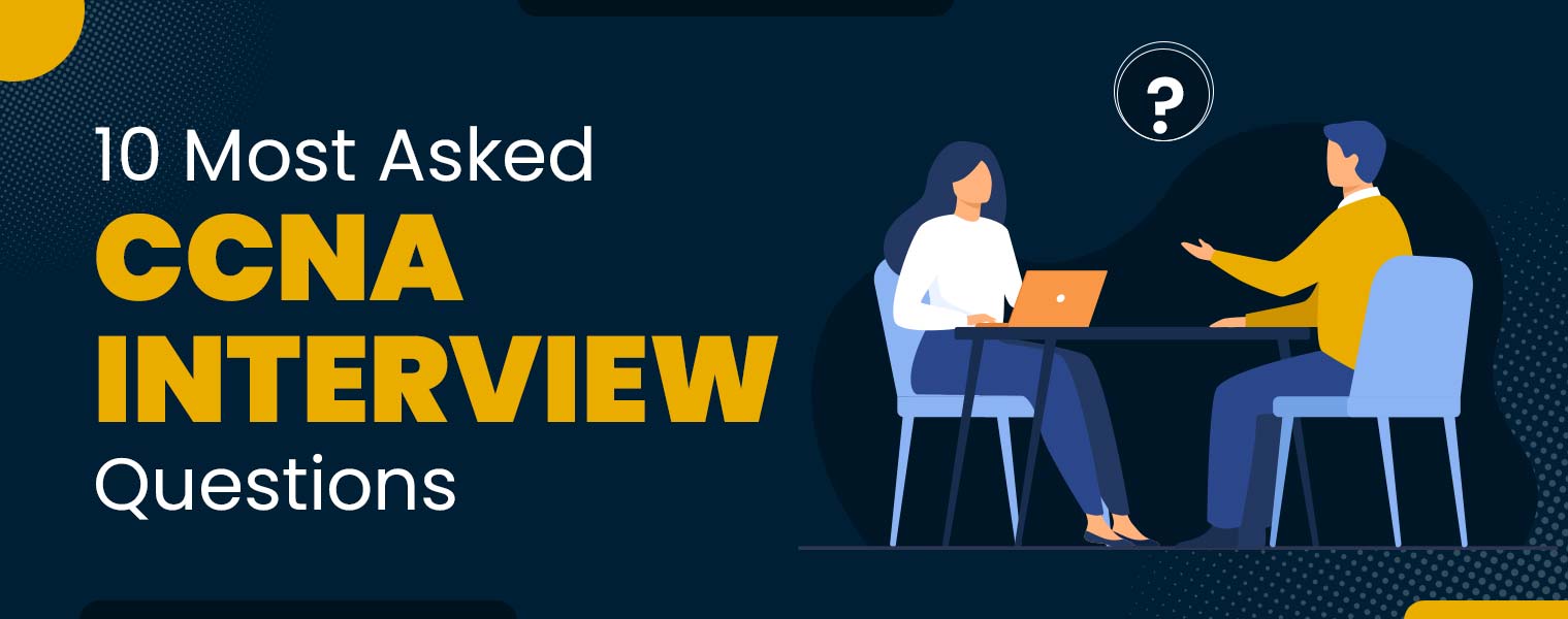 Top 10 CCNA Interview Questions and Answers with PDF Top 10 CCNA Interview Questions and Answers with PDF
