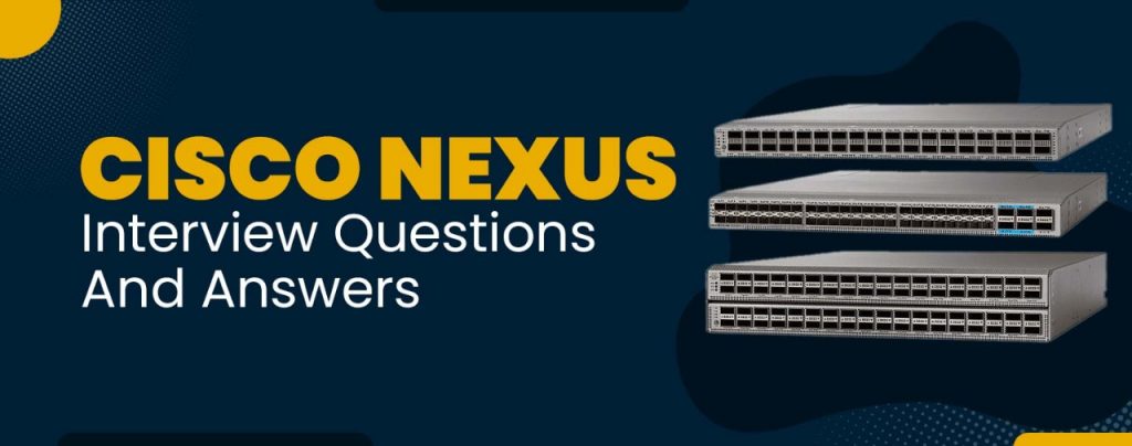 Top 20 Cisco Nexus Interview Questions and Answers (2025)