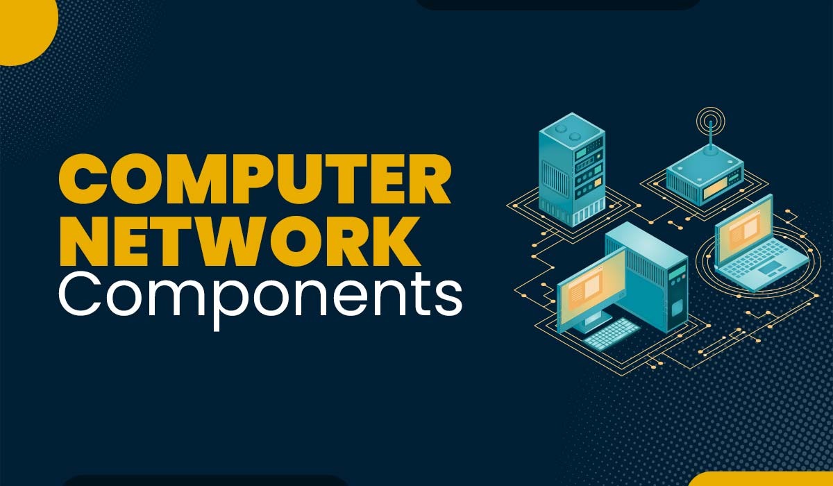 Computer Network Components | Explained In-detail Computer Network Components | Explained In-detail