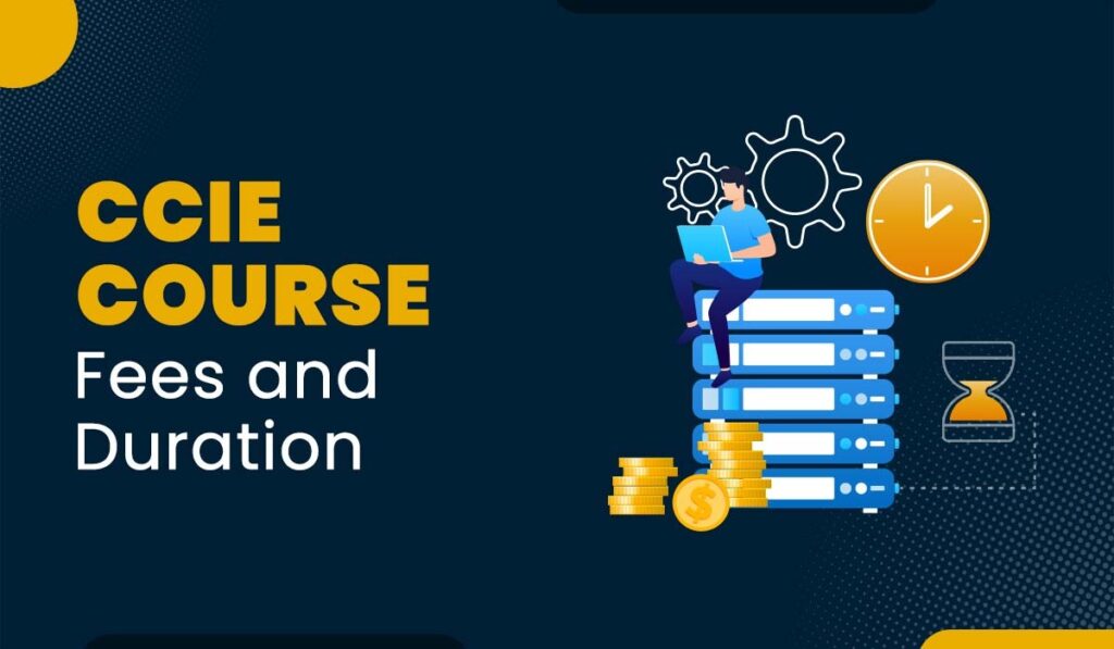 What is the CCIE Course Fees and its Duration? (2025)