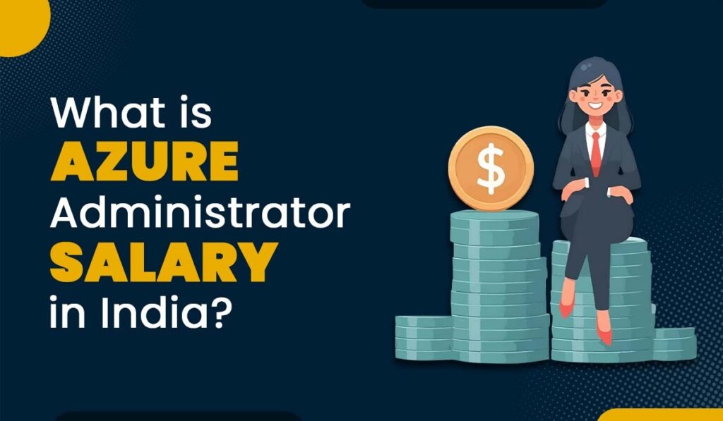What is Azure Administrator Salary in India? - PyNet Labs
