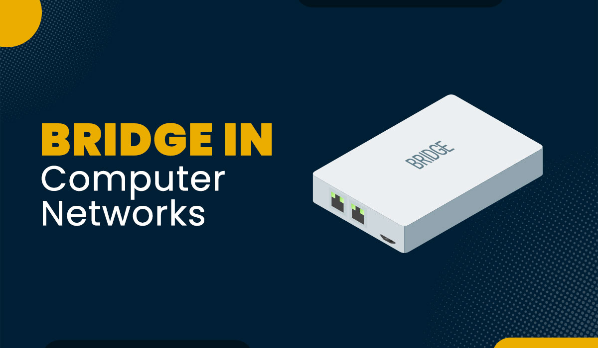 Bridge in Computer Networks: A Simple Guide for Beginners